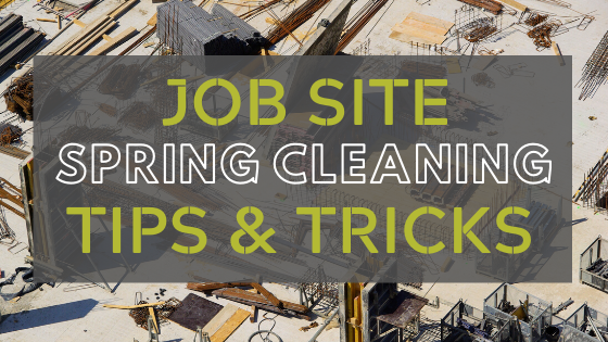 Job Site Spring Cleaning Tips & Tricks - Hugg & Hall